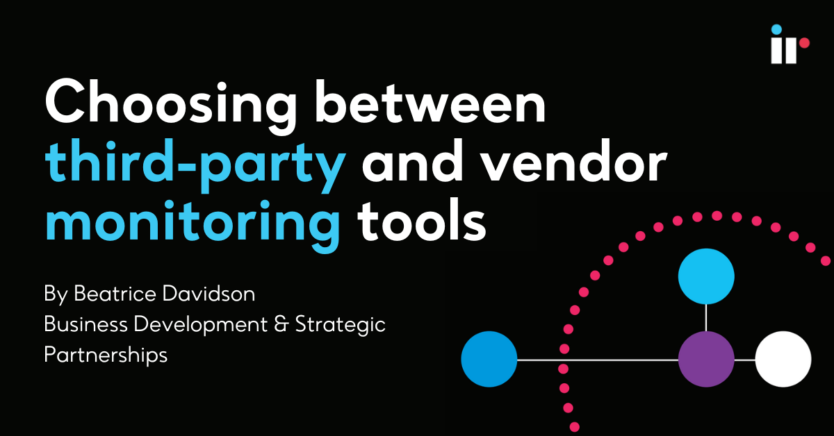Choosing between third-party and vendor monitoring tools | IR